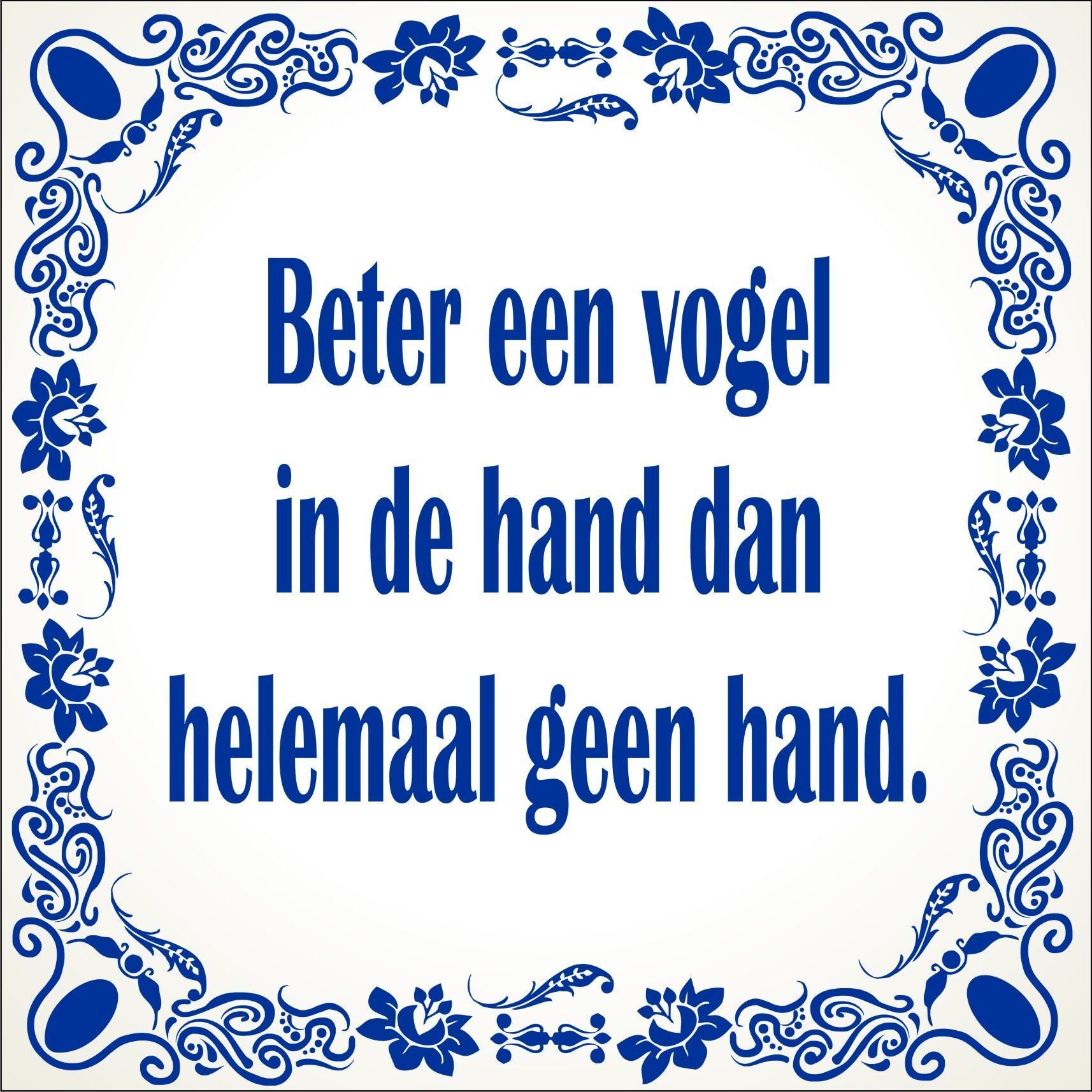 Spreukentegel Beter een vogel in de hand dan ... Spreukentegel Beter een vogel in de hand dan ...
